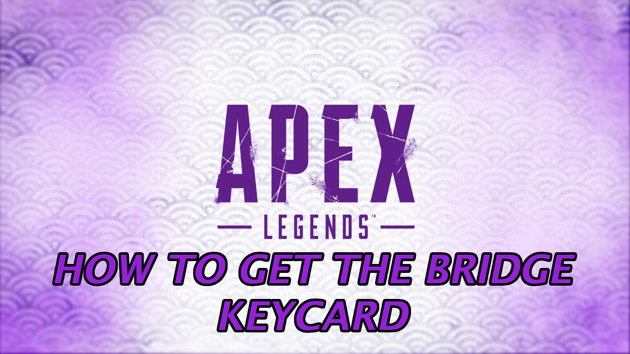 Apex Legends: How to Get the Bridge Keycard | Attack of the Fanboy