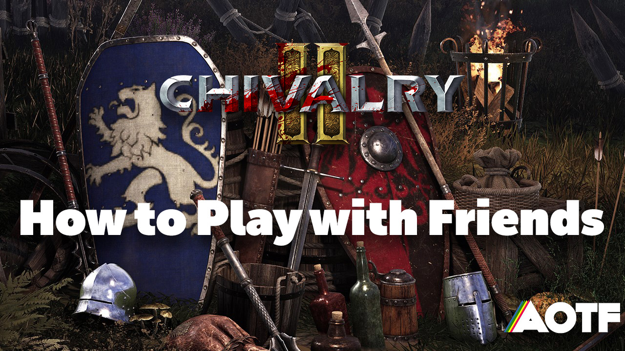 Chivalry 2 - How to Play With Friends | Attack of the Fanboy