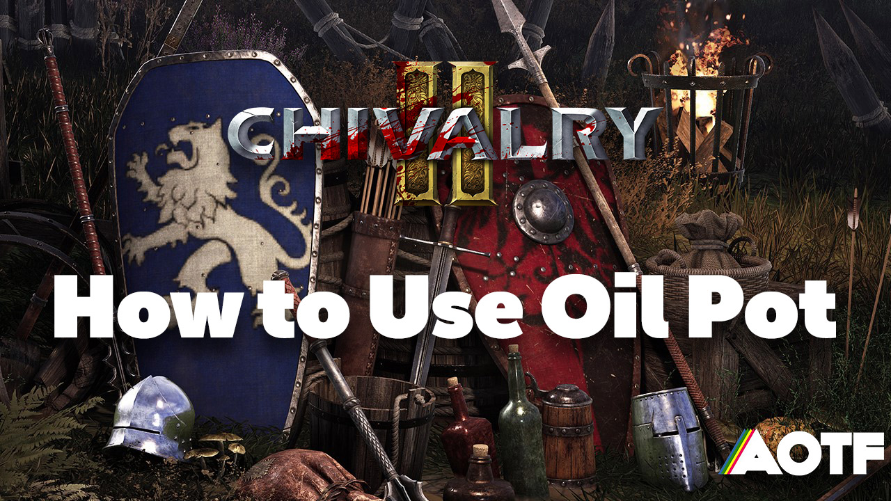 Chivalry 2: How to Use Oil Pot | Attack of the Fanboy