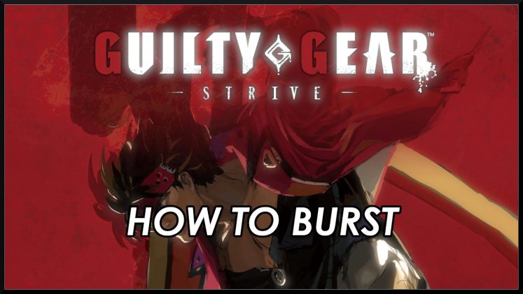 Guilty Gear Strive: How to Burst | Attack of the Fanboy
