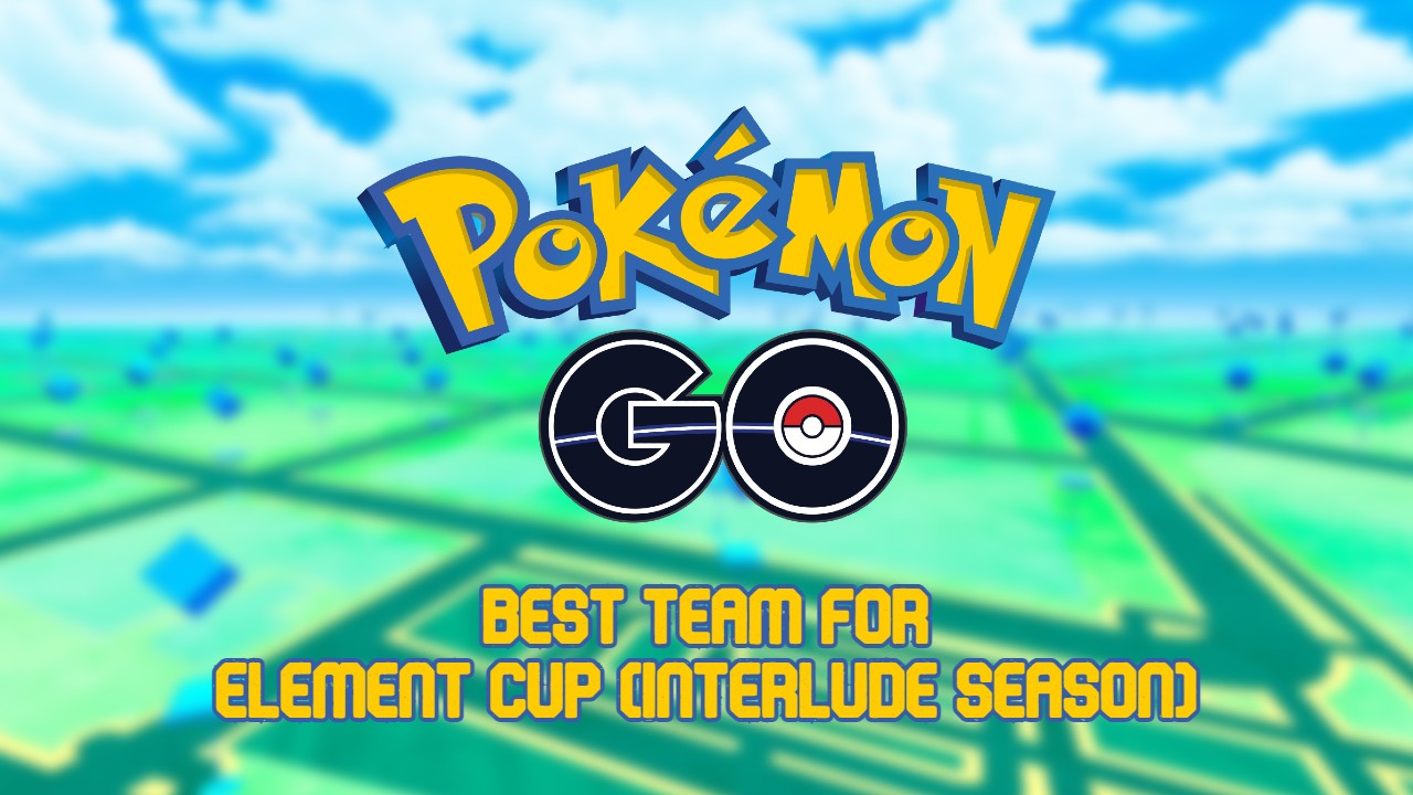 Pokemon GO: Best Team for Element Cup (Interlude Season) | Attack of ...