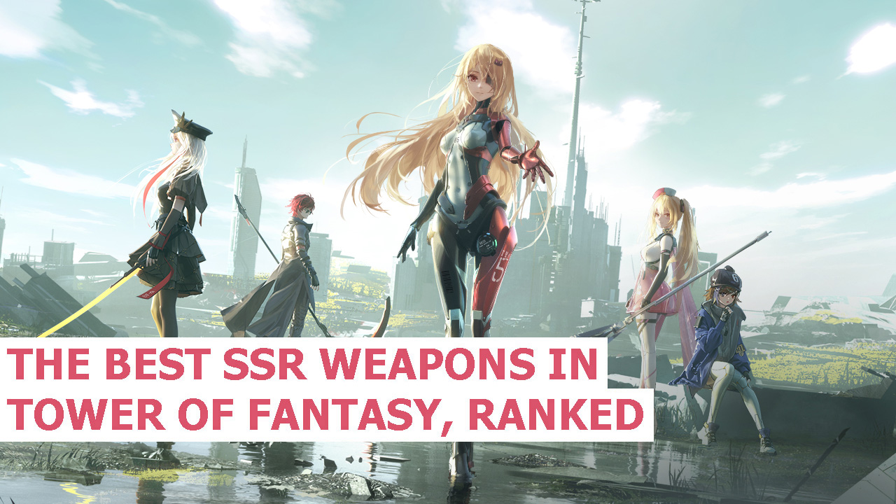 The Best SSR Characters and Weapons in Tower of Fantasy, Ranked ...